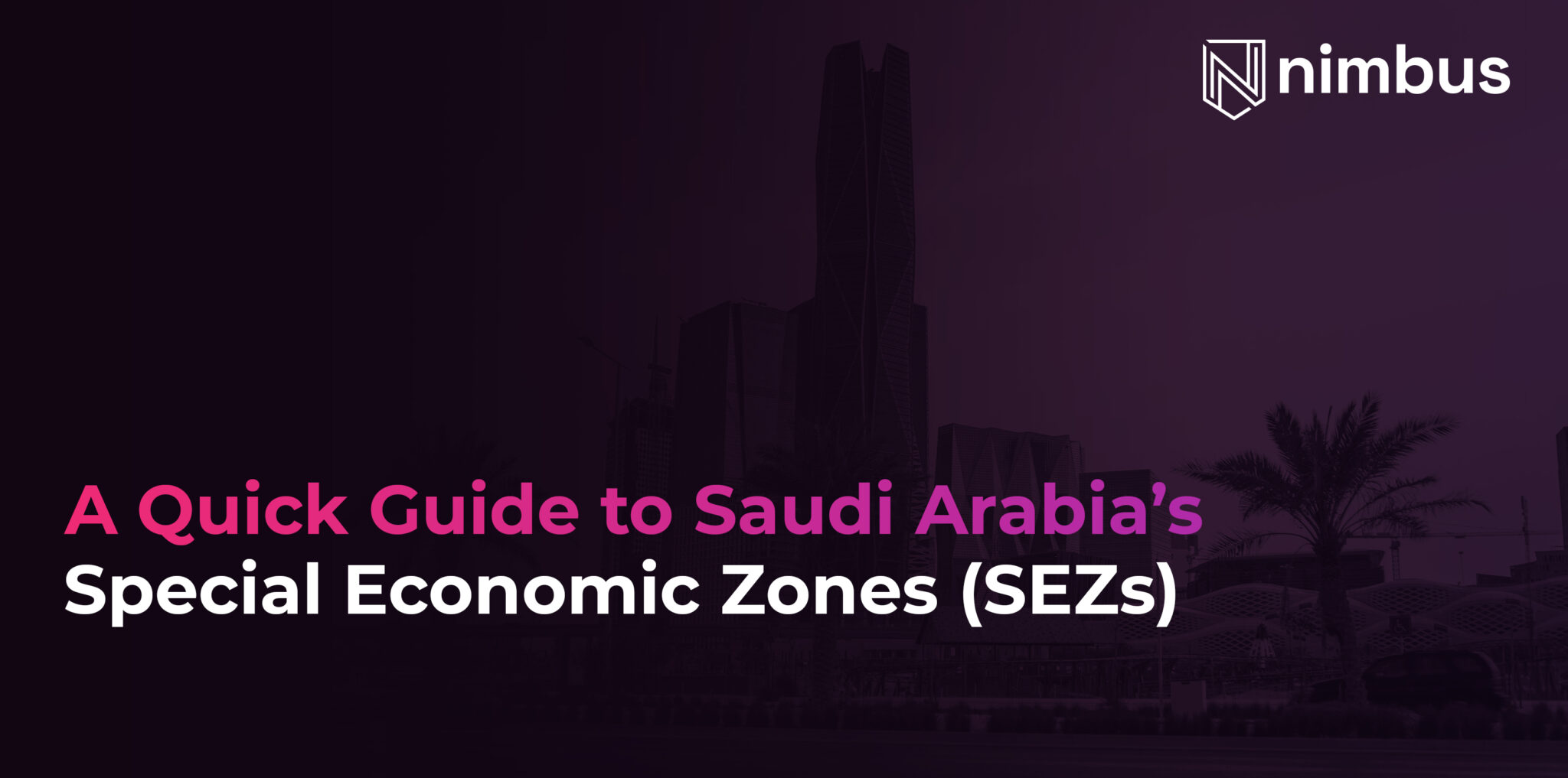 Saudi Arabia’s Special Economic Zones (SEZs) Guide