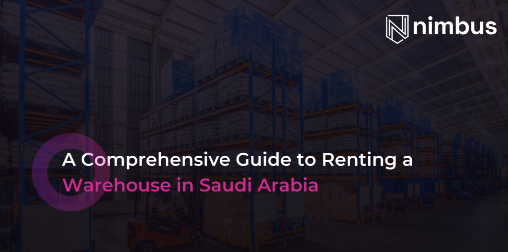 A Comprehensive Guide to Renting a Warehouse in Saudi Arabia - Nimbus