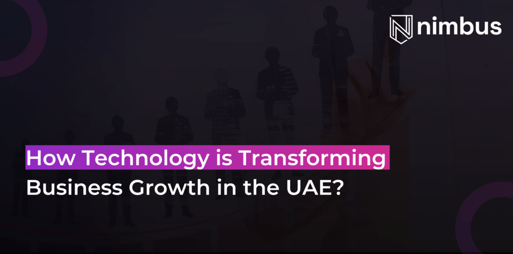 How Technology is Transforming Business Growth in the UAE? - Nimbus