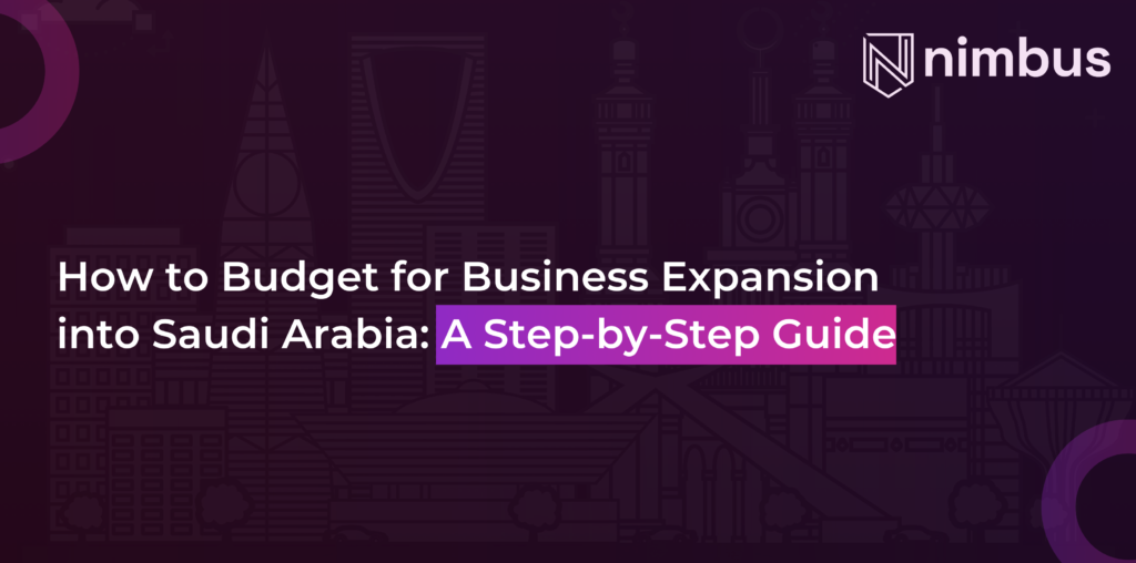 How to Budget for Business Expansion into Saudi Arabia: A Step-by-Step ...