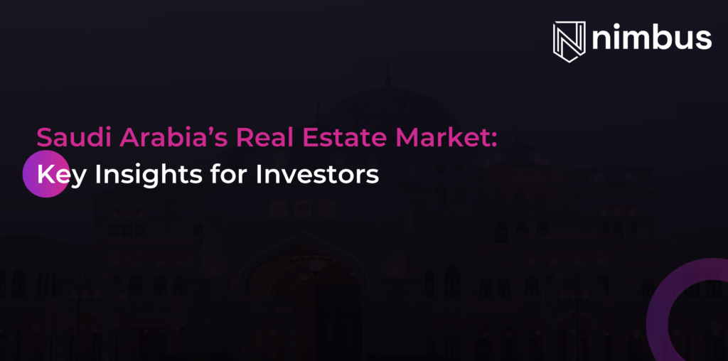 Saudi Arabia’s Real Estate Market: Key Insights for Investors - Nimbus