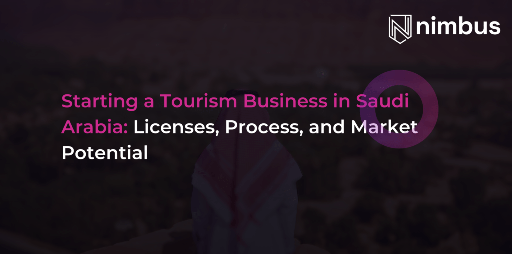 Starting a Tourism Business in Saudi Arabia: Licenses, Process, and ...