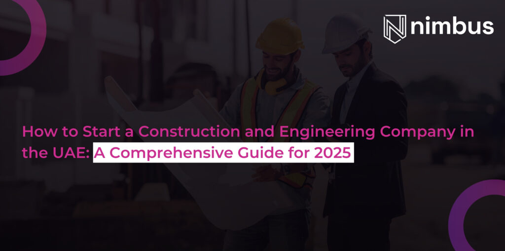 How to Start a Construction and Engineering Company in the UAE: A ...